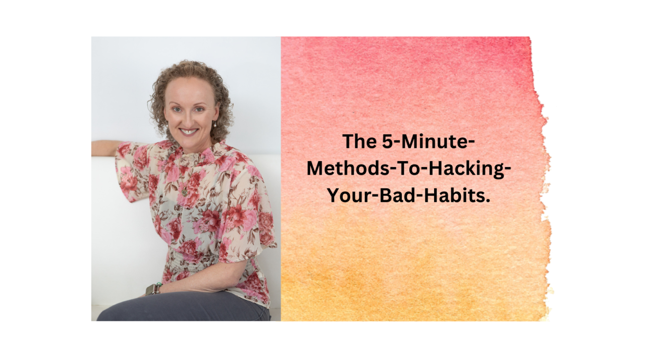 The-5-Minute-Methods-To-Hacking-Your-Bad-Habits - Choice4Change